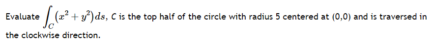 Solved Evaluate ∫C(x2+y2)ds,C is the top half of the circle | Chegg.com