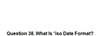 Solved Question 38. What Is *iso Date Format? | Chegg.com