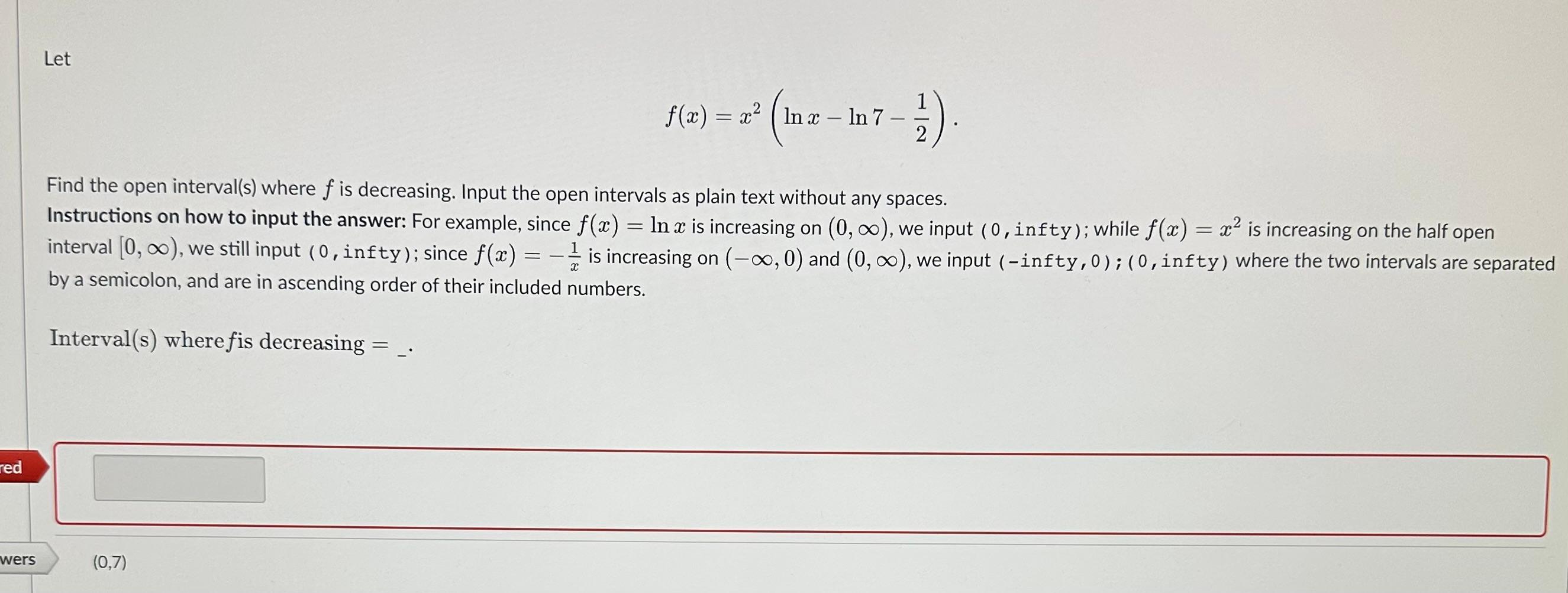 Solved f(x)=x2(lnx−ln7−21) Find the open interval(s) where f | Chegg.com