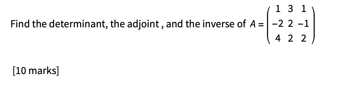 Solved Find the determinant, the adjoint, and the inverse of | Chegg.com