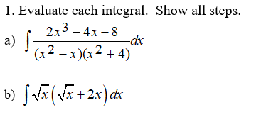 Solved 1. Evaluate each integral. Show all steps. 2x3 - 4x-8 | Chegg.com
