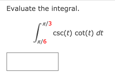 Solved Evaluate the integral. 1/3 csc(t) cot(t) dt 1/6 | Chegg.com