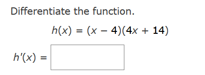 Solved Differentiate the function. h(x)=(x−4)(4x+14) h′(x)= | Chegg.com