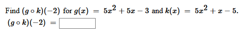 Solved 522 + 50 – 3 and k(2) = 522 +1-5. Find (gok)(-2) for | Chegg.com