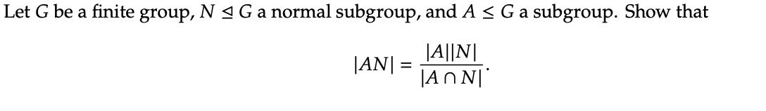 Solved Let G be a finite group, N⊴G a normal subgroup, and | Chegg.com