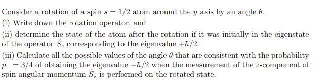 Solved Consider a rotation of a spin s = 1/2 atom around the | Chegg.com