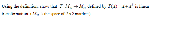 Solved Using the definition, show that T:M2 → M22 defined by | Chegg.com