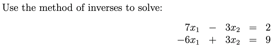 Solved Use the method of inverses to solve: | Chegg.com