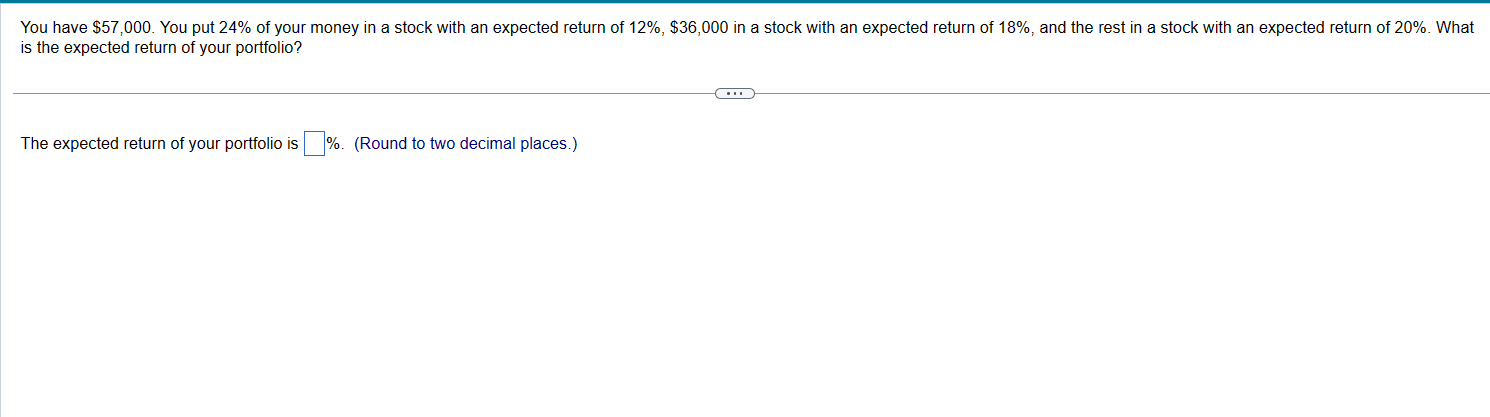Solved You have $57,000. ﻿You put 24% ﻿of your money in a | Chegg.com