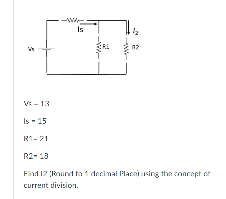 Solved -W- Is 12 Vs R1 R2 d Vs = 13 Is = 15 R1= 21 R2= 18 | Chegg.com
