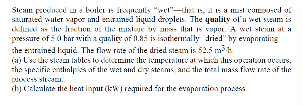 Solved Steam produced in a boiler is frequently "wet"- that | Chegg.com