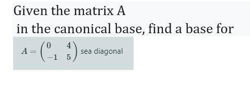 Solved Given the matrix A in the canonical base, find a base | Chegg.com