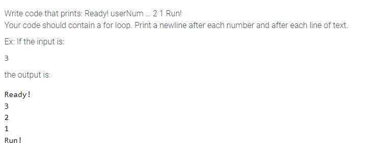 Solved Write code that prints: Ready! userNum ... 21 Run! | Chegg.com Solved Write code that prints: Ready! userNum ... 21 Run! | Chegg.com