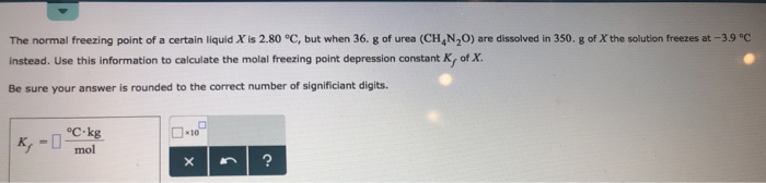 Solved The normal freezing point of a certain liquid X is | Chegg.com