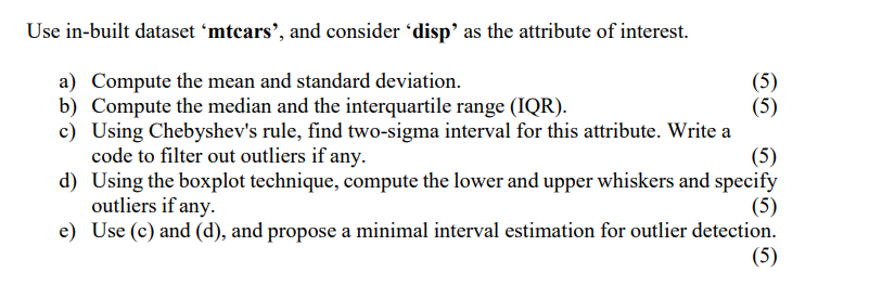 Solved Use in-built dataset 'mtcars', and consider 'disp' as | Chegg.com