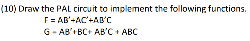 Solved (10) Draw the PAL circuit to implement the following | Chegg.com