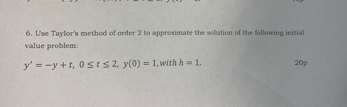 Solved 6. Use Taylor's method of order 2 to approximate the | Chegg.com