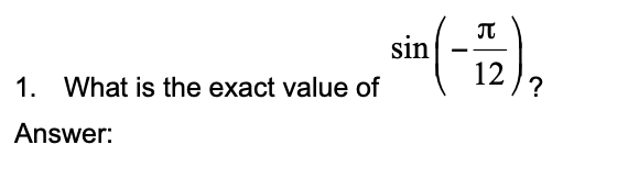 Solved 1. What is the exact value of sin(−12π) ? Answer: | Chegg.com