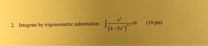 Solved Integrate by trigonometric substitution: integral | Chegg.com