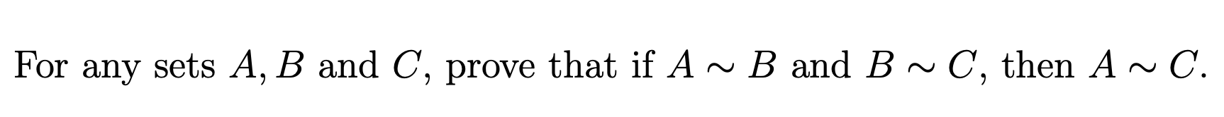 Solved For any sets A, B and C, prove that if A ~ B and B | Chegg.com