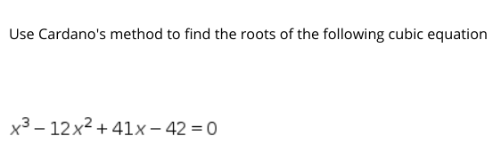 Solved Use Cardano's method to find the roots of the | Chegg.com