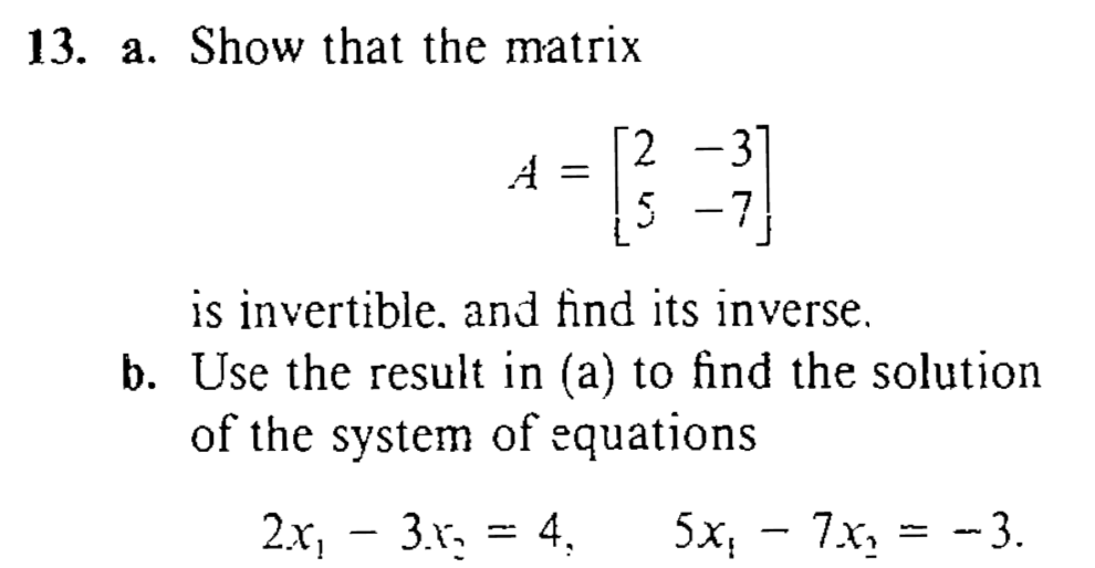 Solved 13. a. Show that the matrix A=[25−3−7] is invertible. | Chegg.com