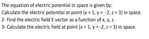 Solved The equation of electric potential in space is | Chegg.com