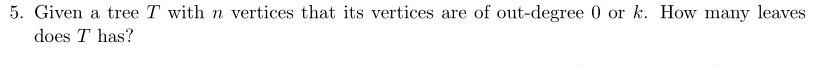 Solved 5. Given a tree T with n vertices that its vertices | Chegg.com