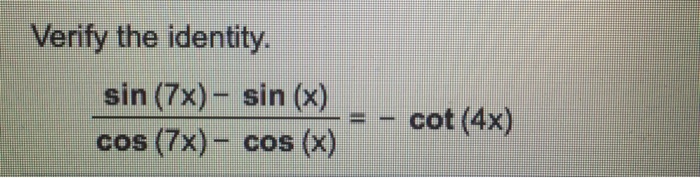 Solved Verify the identity sin (7x)- sin (x) cos (7x)- cos | Chegg.com