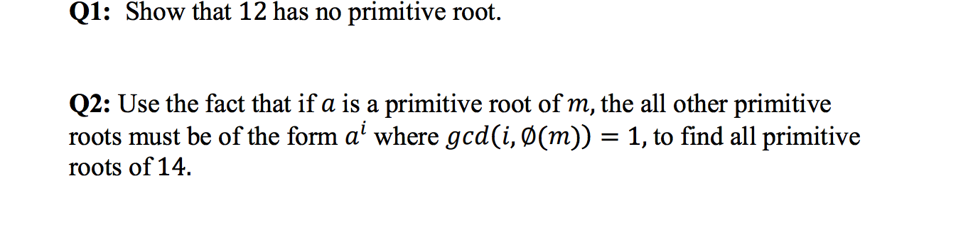 Solved Q1: Show that 12 has no primitive root. Q2: Use the | Chegg.com