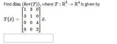 Solved Find dim(ker(T)), where T:R3→R4 is given by | Chegg.com