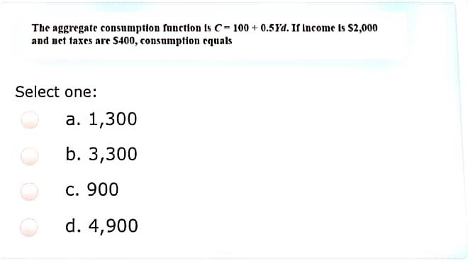 Solved The aggregate consumption function is C-100+ 0.5Yd. | Chegg.com
