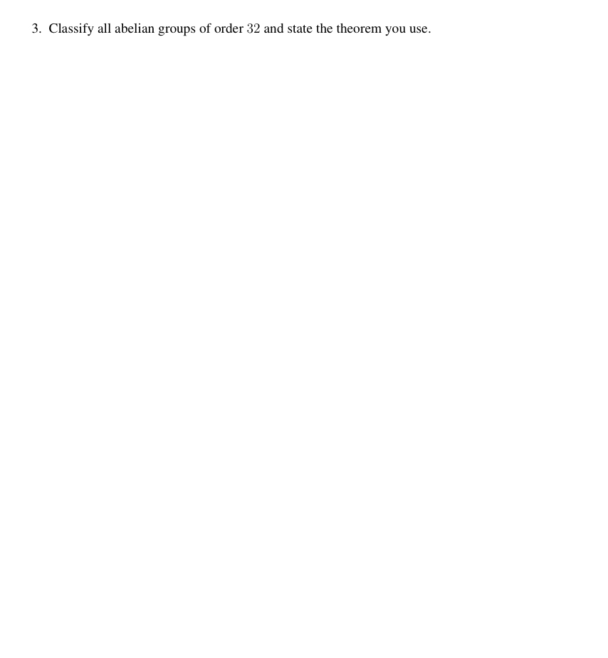 Solved 3 Classify All Abelian Groups Of Order 32 And State Chegg