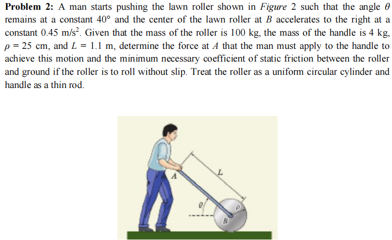Solved Problem 2: A man starts pushing the lawn roller shown | Chegg.com