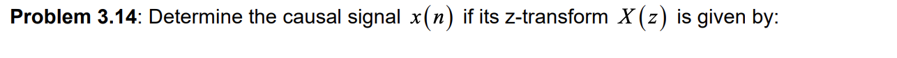 Solved Problem 3.14: Determine the causal signal x(n) if its | Chegg.com