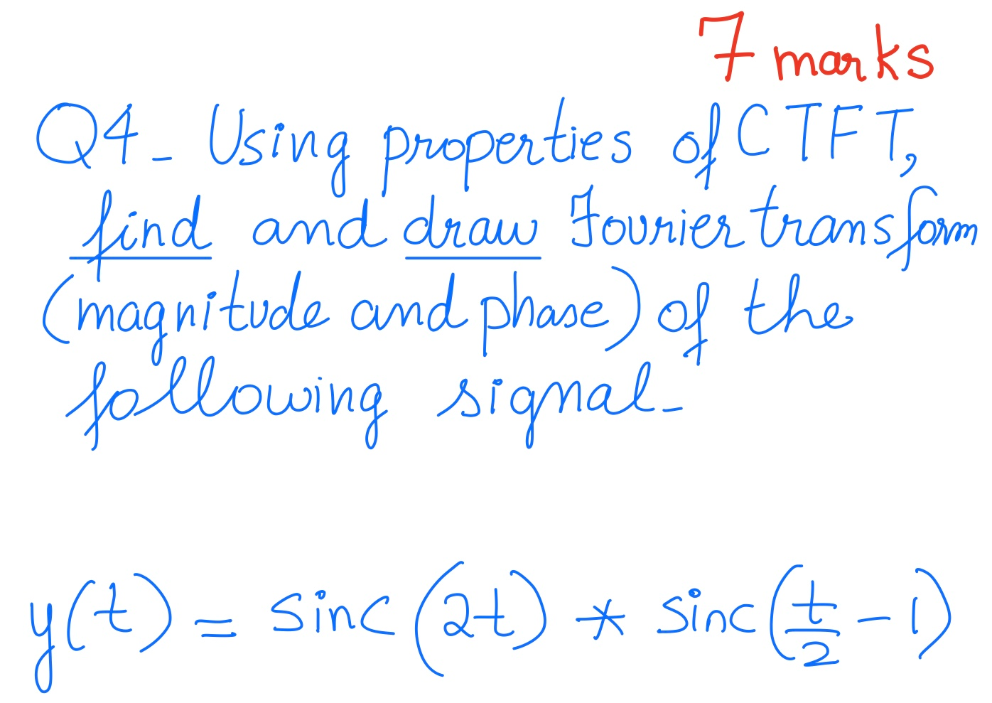 Solved 7 marks Q4 - Using properties of CTFT, find and draw | Chegg.com