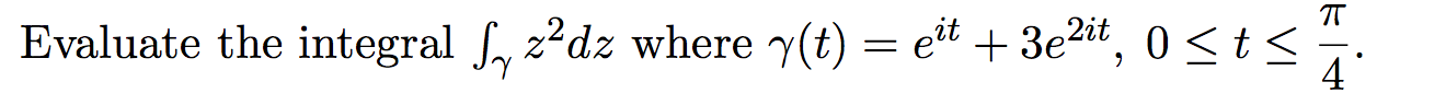 Solved Evaluate the integral Sy zdz where y(t) = eit + | Chegg.com
