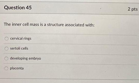 Solved Question 45 2 pts The inner cell mass is a structure | Chegg.com