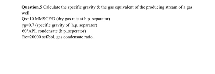 Solved Question.5 Calculate the specific gravity& the gas | Chegg.com