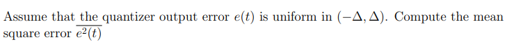 Solved Assume that the quantizer output error e(t) is | Chegg.com