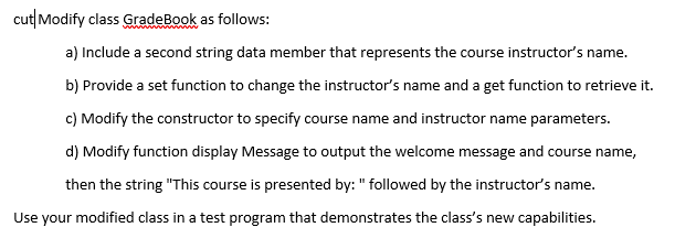 Solved cut|Modify class GradeBook as follows: a) Include a | Chegg.com