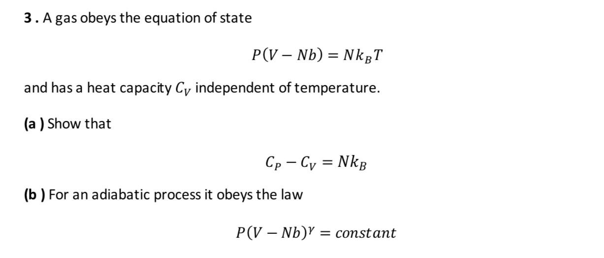 Solved 3. A gas obeys the equation of state P(V – Nb) = NkgT | Chegg.com