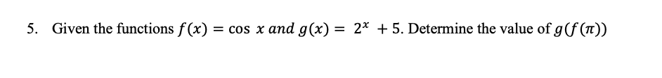 Solved 5. Given the functions f(x)=cosx and g(x)=2x+5. | Chegg.com