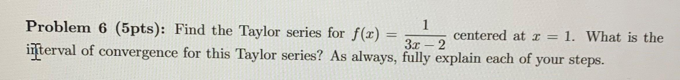 Solved 1 Problem 6 (5pts): Find the Taylor series for f(x) | Chegg.com