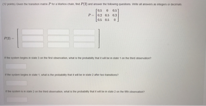 Solved (12 points) Given the transition matrix P for a | Chegg.com