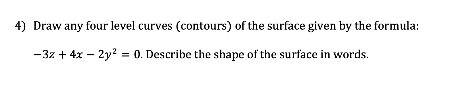 Solved 4) Draw any four level curves (contours) of the | Chegg.com