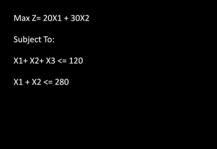Solved Max Z= 20X1 + 30X2 + Subject to: X1+ X2+ X3