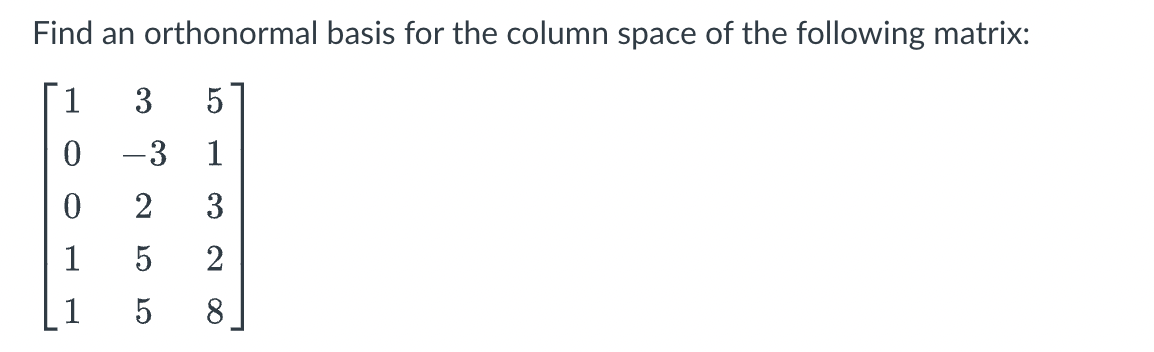 Solved Find an orthonormal basis for the column space of the | Chegg.com