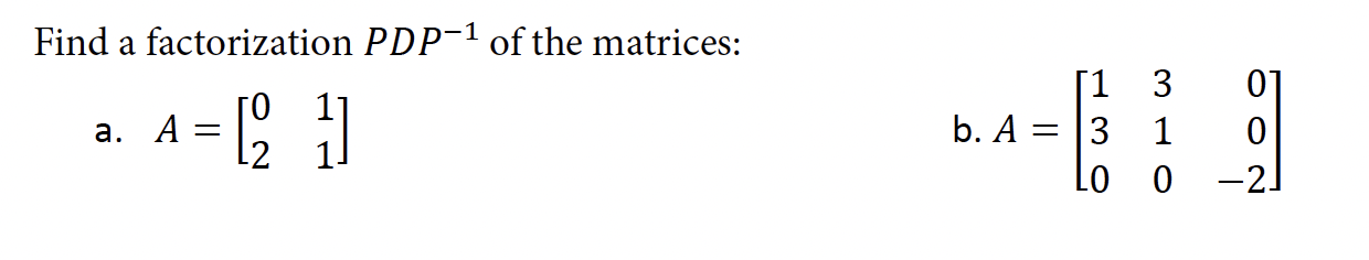 Solved Find a factorization PDP-1 of the matrices: a a. · | Chegg.com