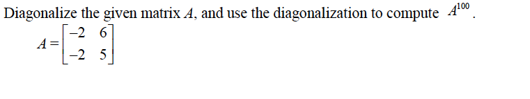Solved Diagonalize the given matrix A, and use the | Chegg.com
